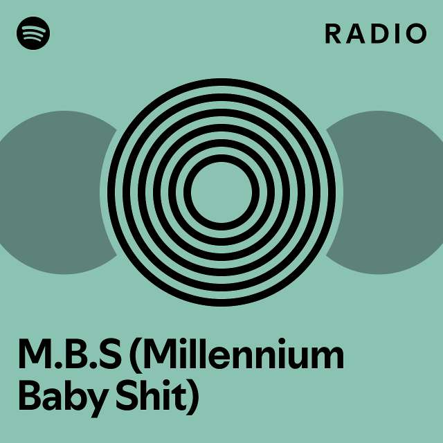 M.B.S - Millennium Baby Shit Radio - playlist by Spotify | Spotify
