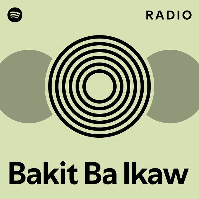 Bakit Ba Ikaw Radio - playlist by Spotify | Spotify
