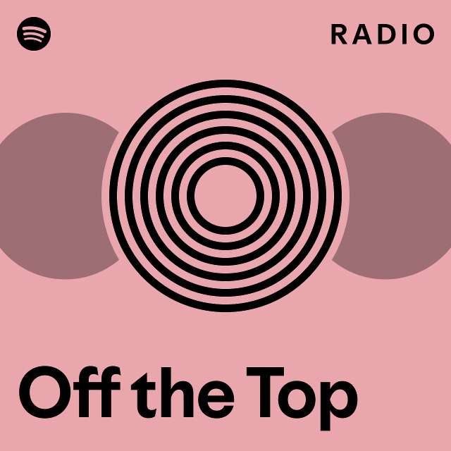 Off The Top Radio Playlist By Spotify Spotify