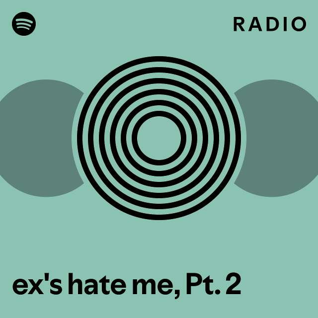 ex's hate me, Pt. 2 Radio - playlist by Spotify | Spotify