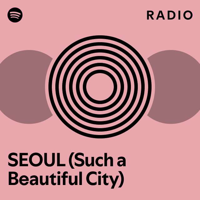 SEOUL (Such a Beautiful City) Radio - playlist by Spotify | Spotify