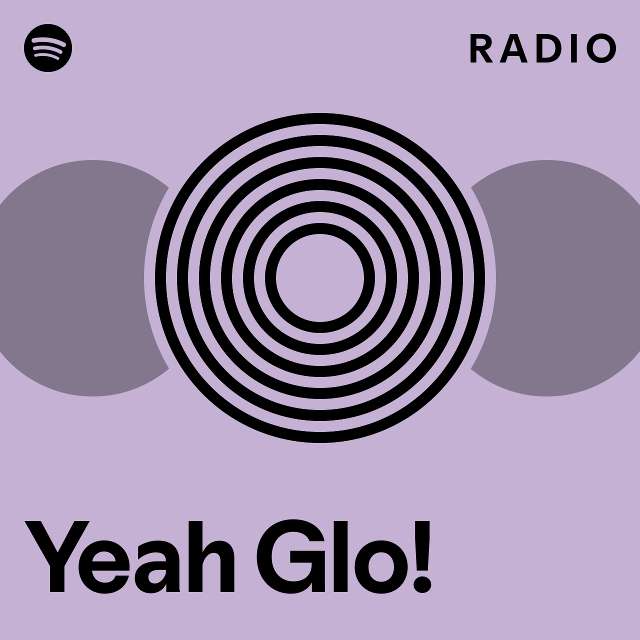 Yeah Glo! Radio - playlist by Spotify | Spotify