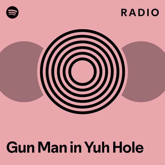 Gun Man in Yuh Hole Radio - playlist by Spotify | Spotify