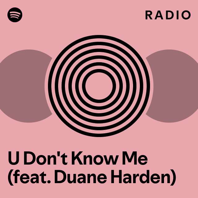 U Don't Know Me (feat. Duane Harden) Radio - playlist by Spotify | Spotify