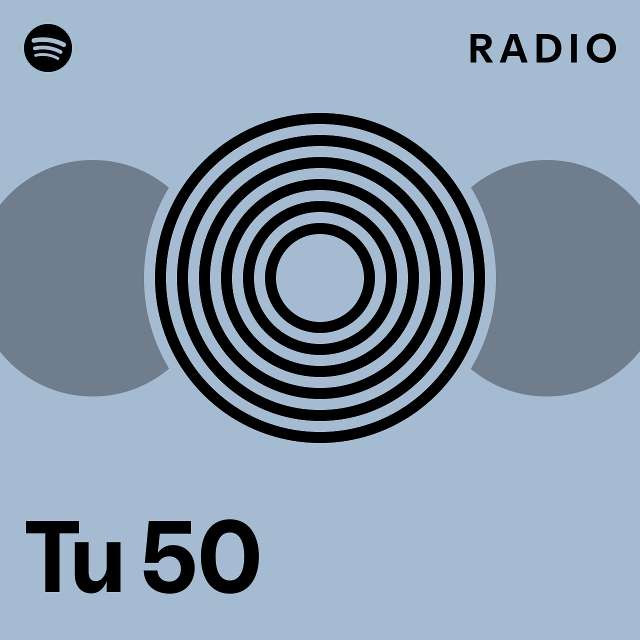 Tu 50 Radio - playlist by Spotify | Spotify