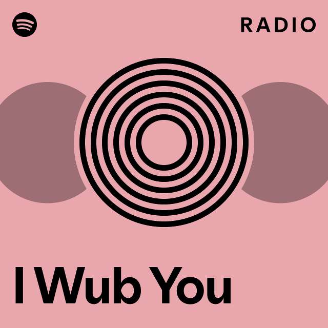 I Wub You Radio - playlist by Spotify | Spotify