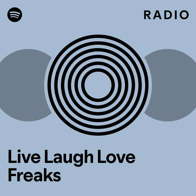 Live Laugh Love Freaks Radio - playlist by Spotify | Spotify