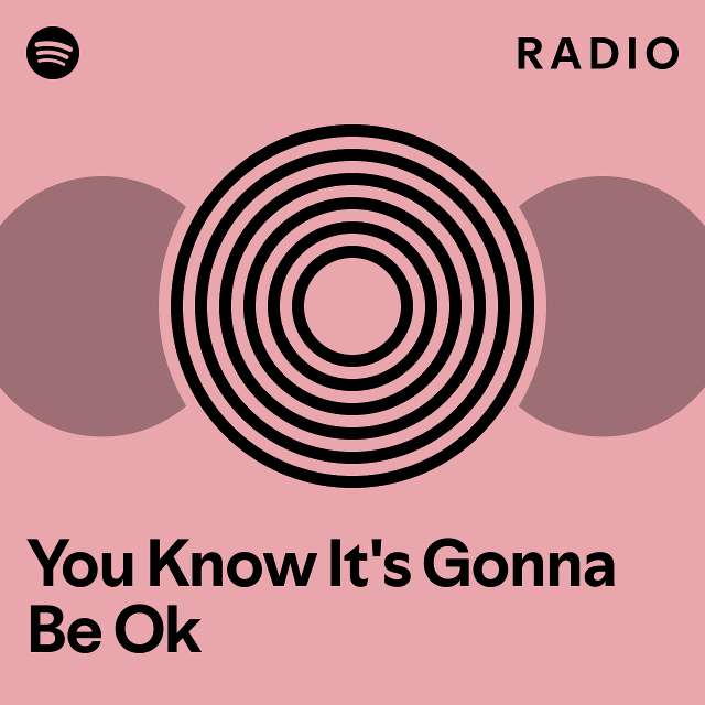 You Know It's Gonna Be Ok Radio - playlist by Spotify | Spotify