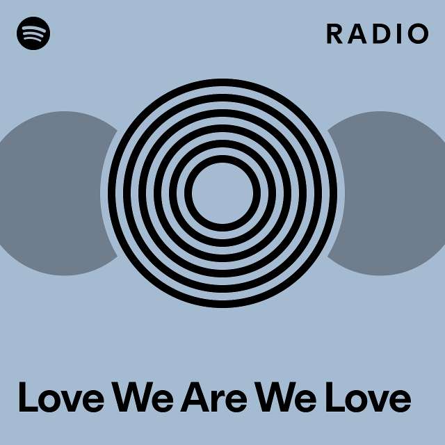 Love We Are We Love Radio - playlist by Spotify | Spotify