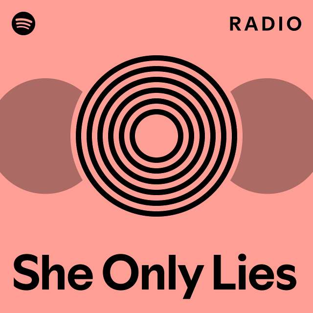 She Only Lies Radio - playlist by Spotify | Spotify