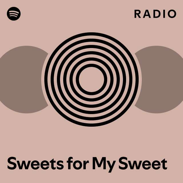 Sweets for My Sweet Radio - playlist by Spotify | Spotify