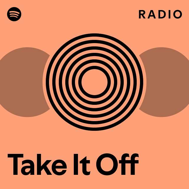 Take It Off Radio - playlist by Spotify | Spotify
