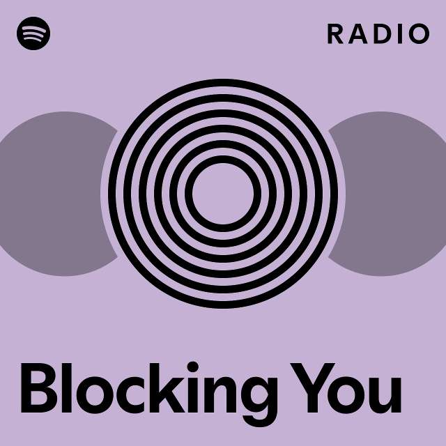 Blocking You Radio - playlist by Spotify | Spotify