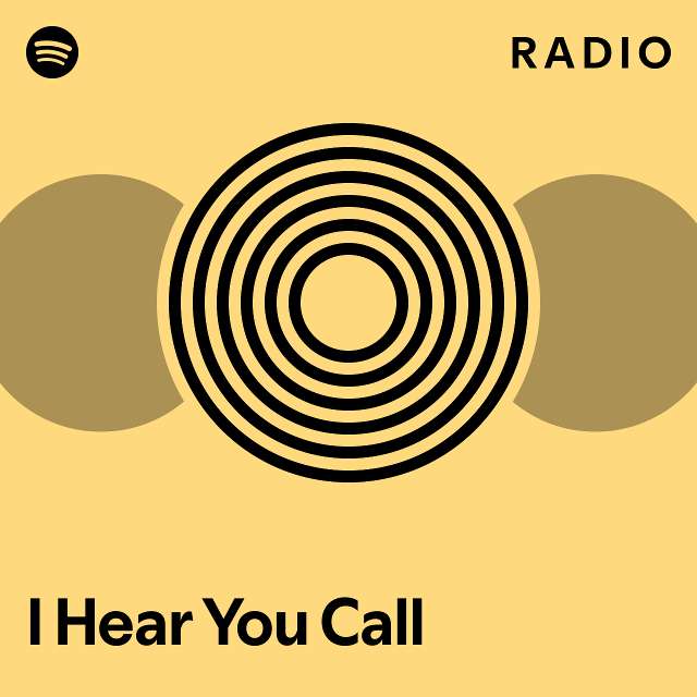 I Hear You Call Radio Playlist By Spotify Spotify