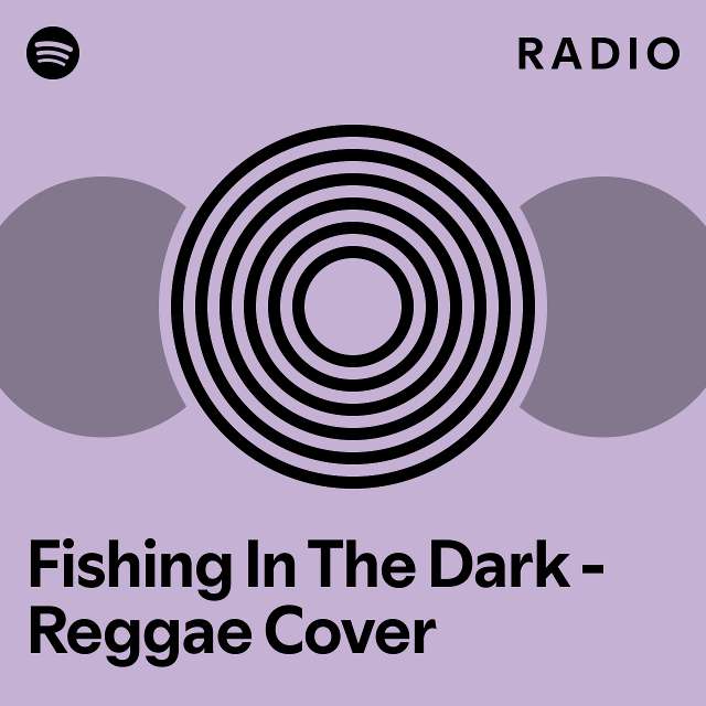 Fishing In The Dark - Reggae Cover Radio - playlist by Spotify | Spotify