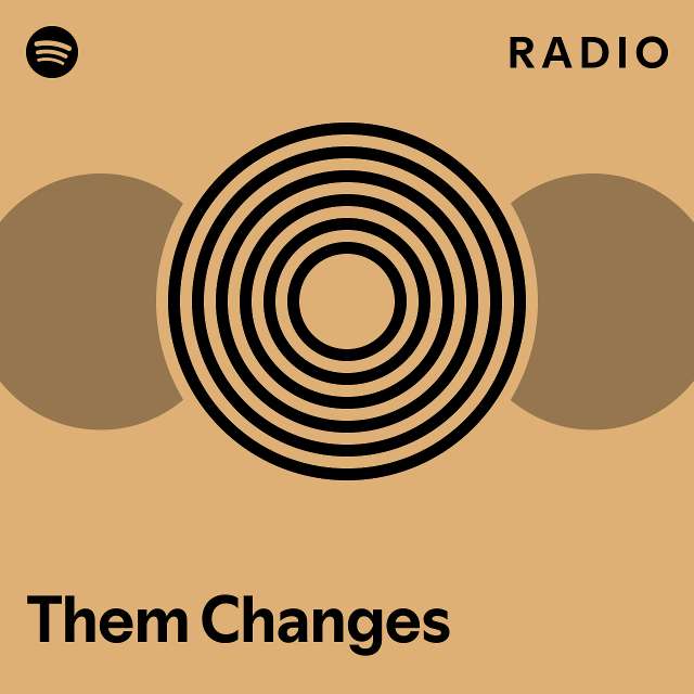 Them Changes Radio - playlist by Spotify | Spotify