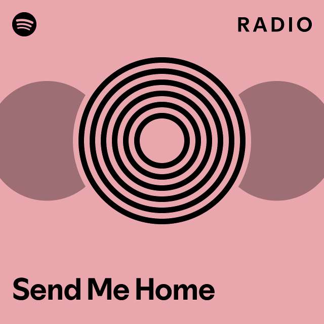Send Me Home Radio - playlist by Spotify | Spotify
