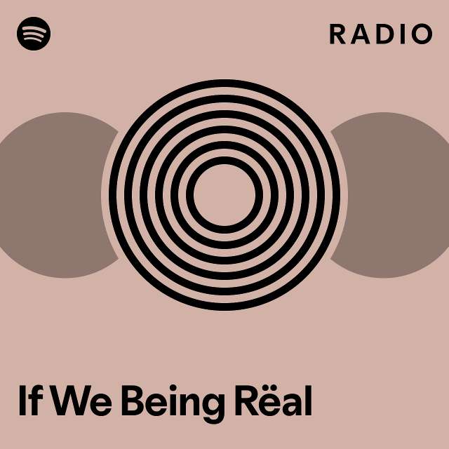 If We Being Rëal Radio - playlist by Spotify | Spotify