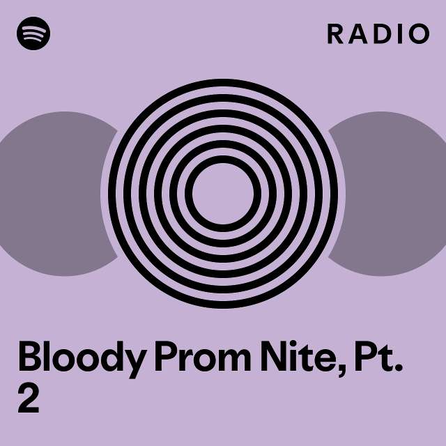 Bloody Prom Nite, Pt. 2 Radio - playlist by Spotify | Spotify