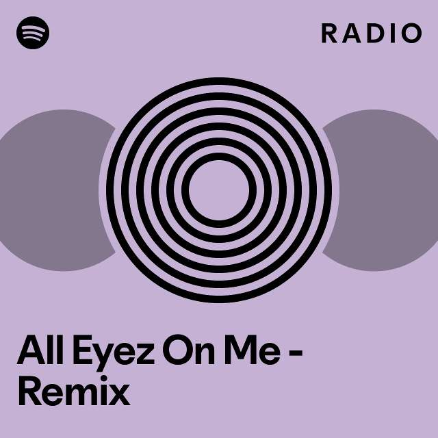 All Eyez On Me - Remix Radio - playlist by Spotify | Spotify