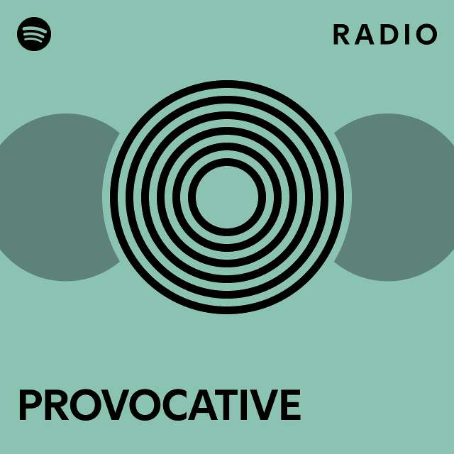 PROVOCATIVE Radio - playlist by Spotify | Spotify