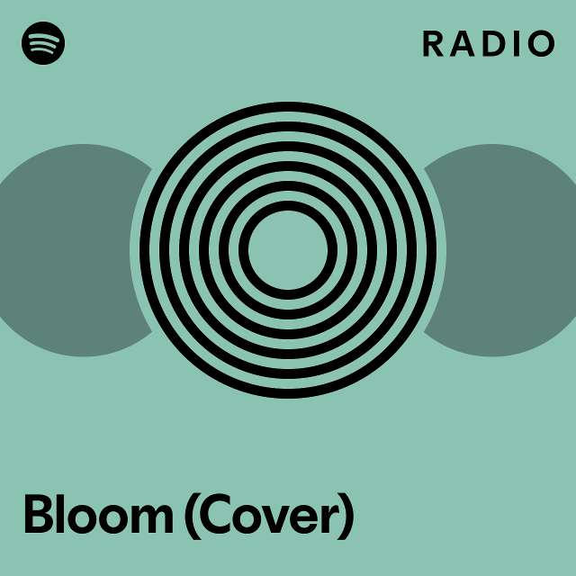 Bloom (Cover) Radio - playlist by Spotify | Spotify