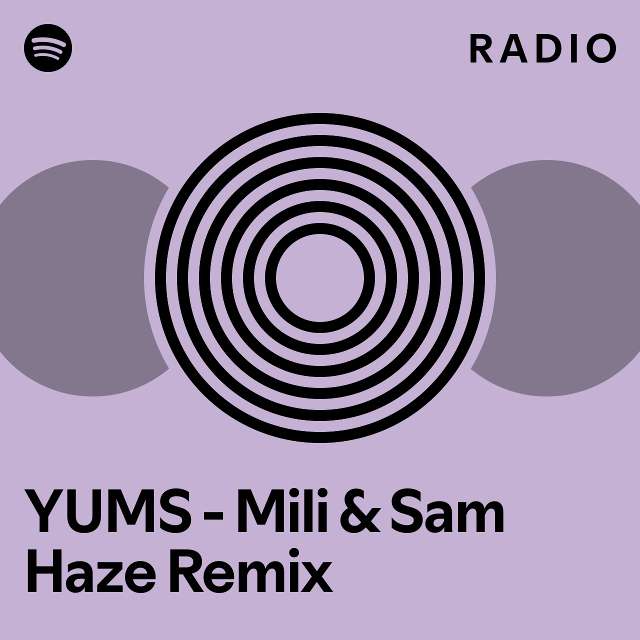 YUMS - Mili & Sam Haze Remix Radio - playlist by Spotify | Spotify