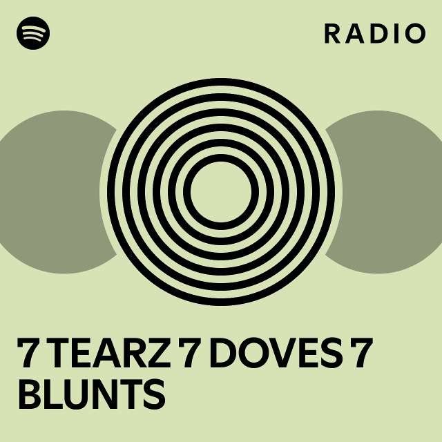 7 TEARZ 7 DOVES 7 BLUNTS Radio - playlist by Spotify | Spotify