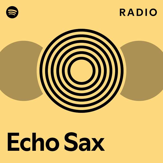 Echo Sax Radio - playlist by Spotify | Spotify