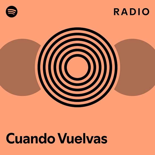 Cuando Vuelvas Radio - playlist by Spotify | Spotify