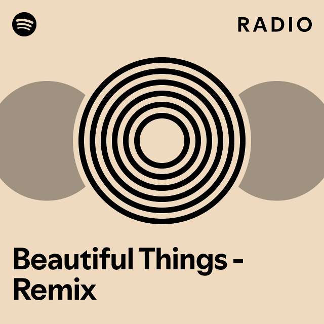 Beautiful Things - Remix Radio - playlist by Spotify | Spotify