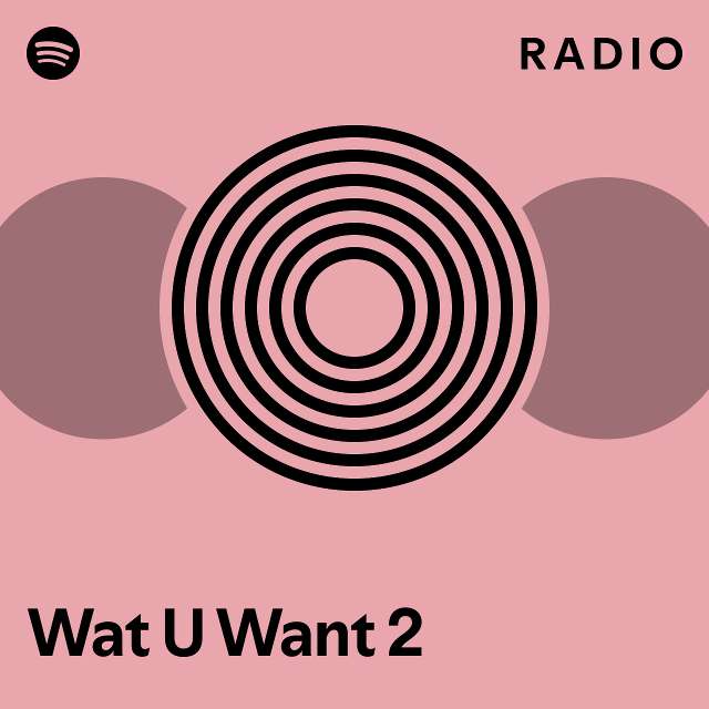 Wat U Want 2 Radio - playlist by Spotify | Spotify