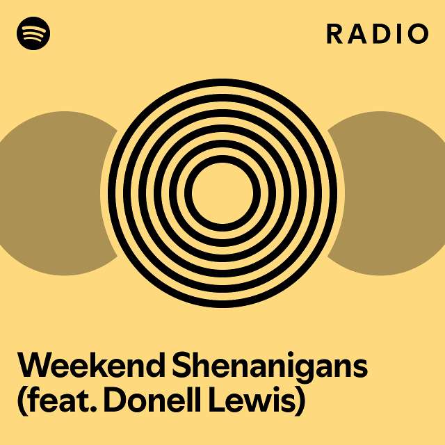 Weekend Shenanigans (feat. Donell Lewis) Radio - playlist by Spotify ...