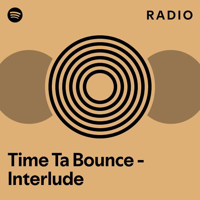 Time Ta Bounce - Interlude Radio - playlist by Spotify | Spotify
