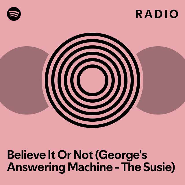 Believe It Or Not (George's Answering Machine - The Susie) Radio ...