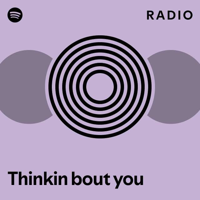 Thinkin bout you Radio - playlist by Spotify | Spotify