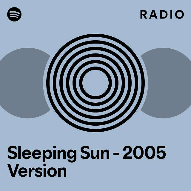 Sleeping Sun - 2005 Version Radio - playlist by Spotify | Spotify