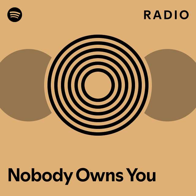 Nobody Owns You Radio - playlist by Spotify | Spotify