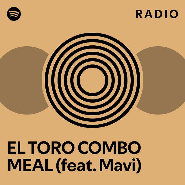 EL TORO COMBO MEAL (feat. Mavi) Radio - playlist by Spotify | Spotify