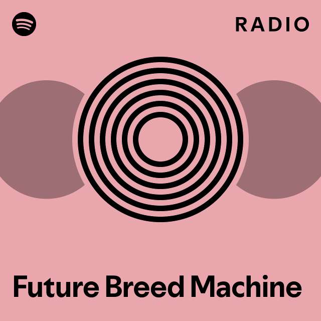 Future Breed Machine Radio - playlist by Spotify | Spotify