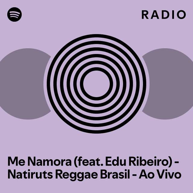 Me Namora (feat. Edu Ribeiro) - Natiruts Reggae Brasil - Ao Vivo Radio - playlist by Spotify ...