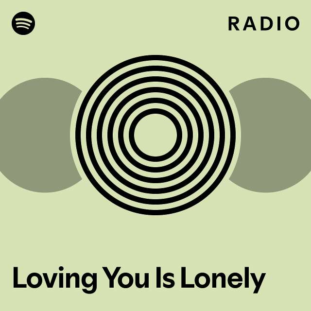 Loving You Is Lonely Radio - playlist by Spotify | Spotify
