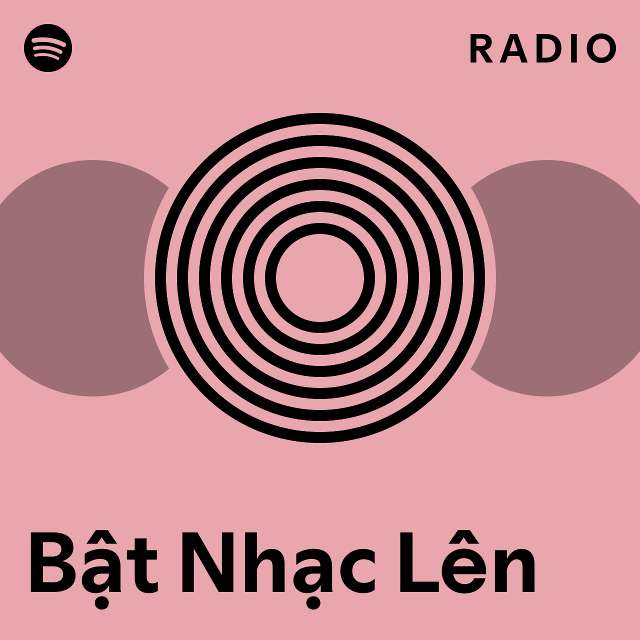 Bật Nhạc Lên Radio - playlist by Spotify | Spotify