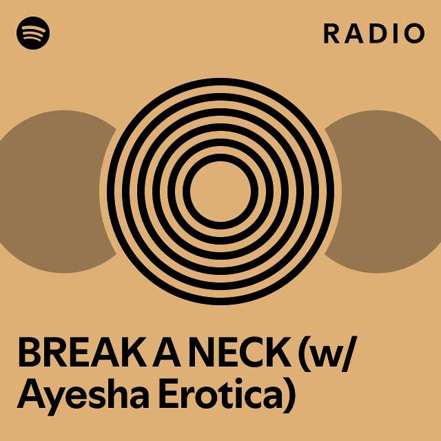 BREAK A NECK (w/ Ayesha Erotica) Radio - playlist by Spotify | Spotify