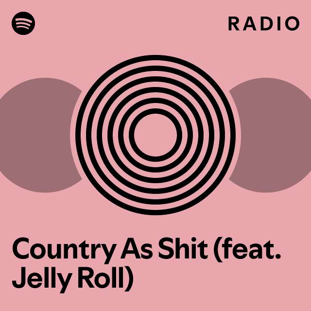 Country As Shit (feat. Jelly Roll) Radio - playlist by Spotify | Spotify