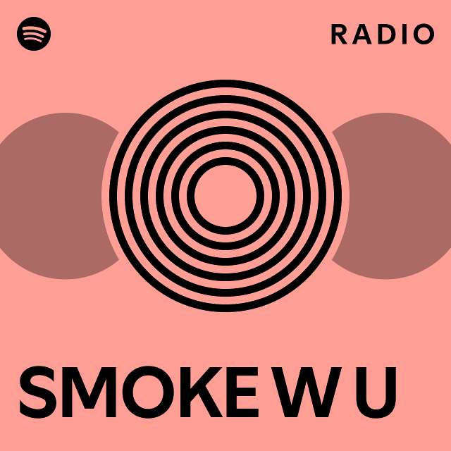 SMOKE W U Radio - playlist by Spotify | Spotify