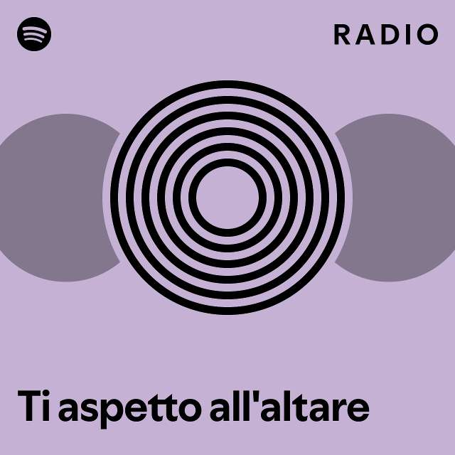 Ti aspetto all'altare Radio - playlist by Spotify | Spotify