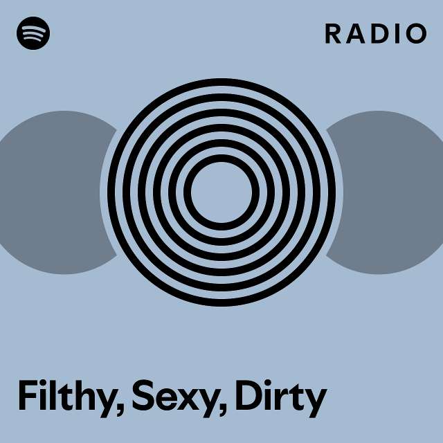Filthy, Sexy, Dirty Radio - playlist by Spotify | Spotify