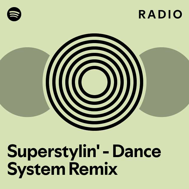 Superstylin' - Dance System Remix Radio - playlist by Spotify | Spotify