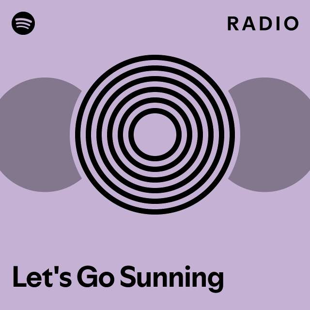 Let's Go Sunning Radio - playlist by Spotify | Spotify